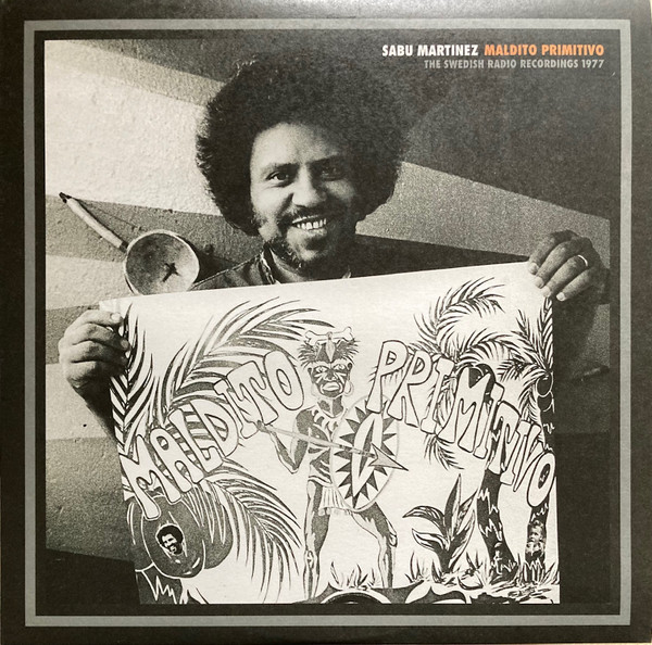 Sabu Martinez - Maldito Primitivo (The Swedish Radio Recordings 1977 ...